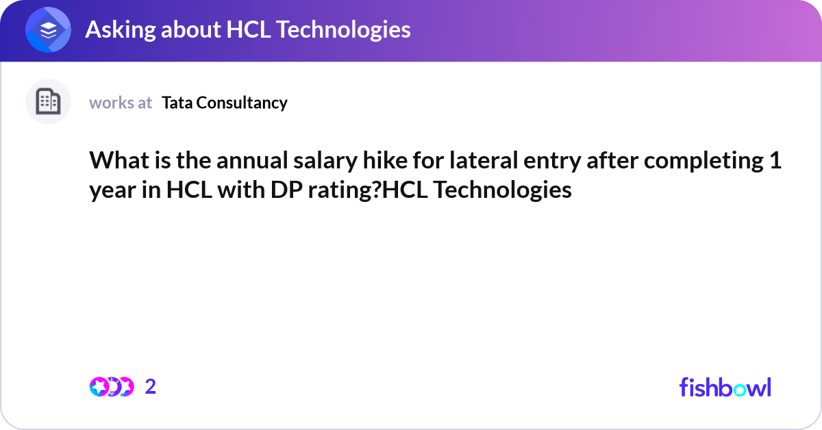 What is the annual salary hike for lateral entry a... | Fishbowl