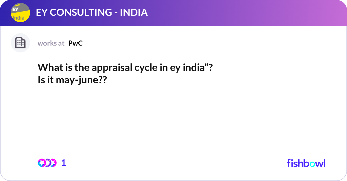 What is the appraisal cycle in ey india”? Is it ma... | Fishbowl