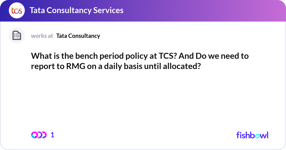 What is the bench period policy at TCS? And Do we ... | Fishbowl