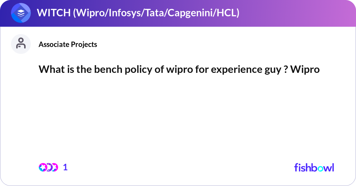 What is the bench policy of wipro for experience g... | Fishbowl