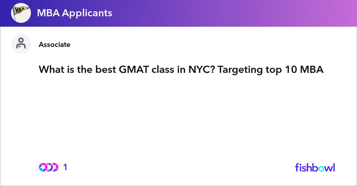 What is the best GMAT class in NYC? Targeting top ... | Fishbowl