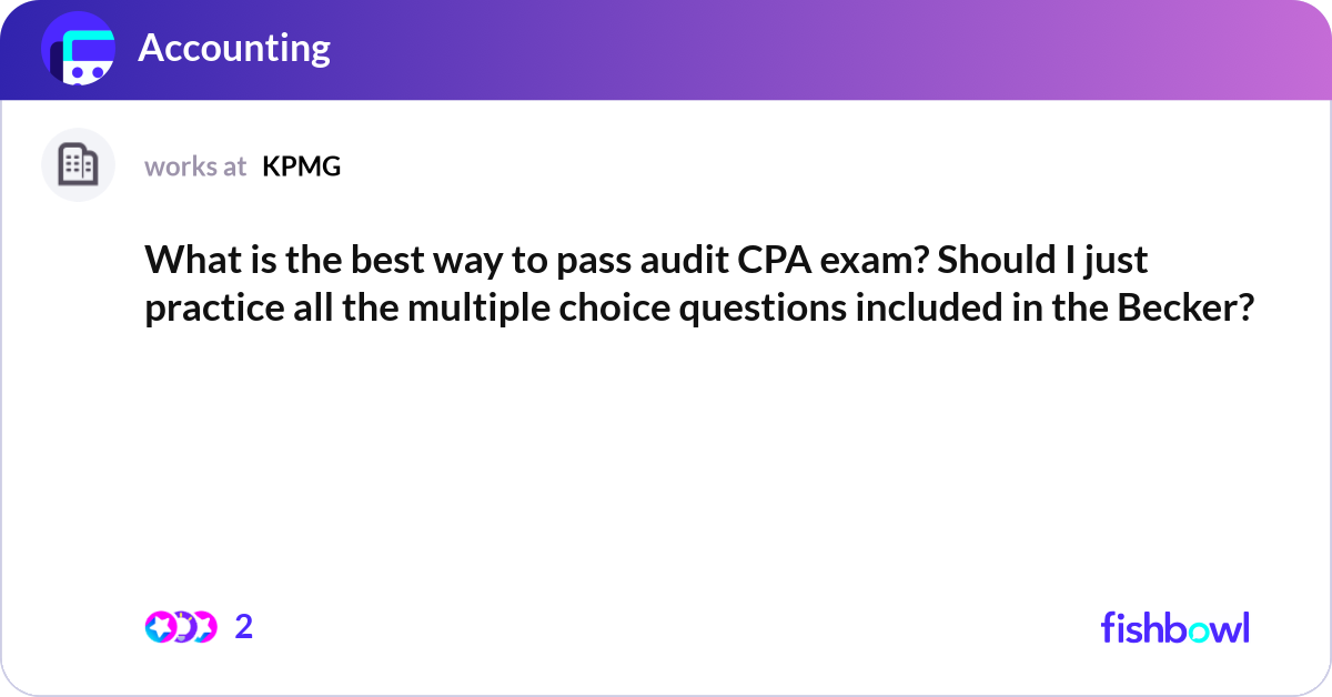 What is the best way to pass audit CPA exam? Shoul... | Fishbowl