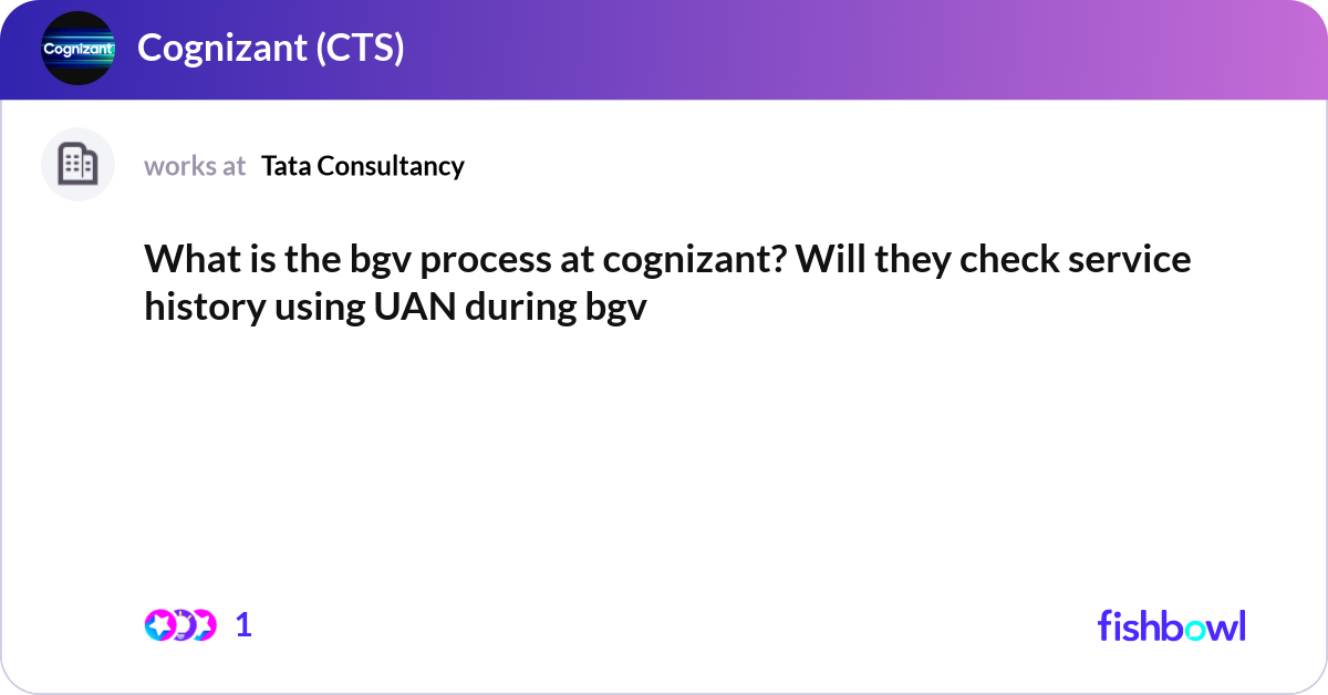 What is the bgv process at cognizant? Will they ch... | Fishbowl