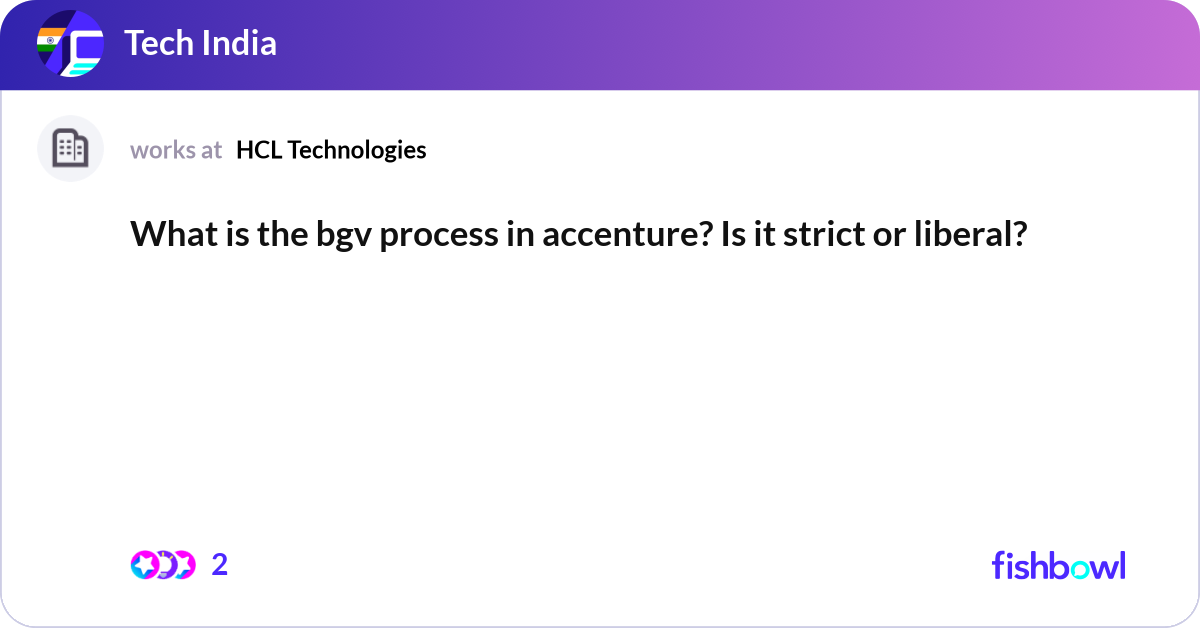 What is the bgv process in accenture? Is it strict... | Fishbowl
