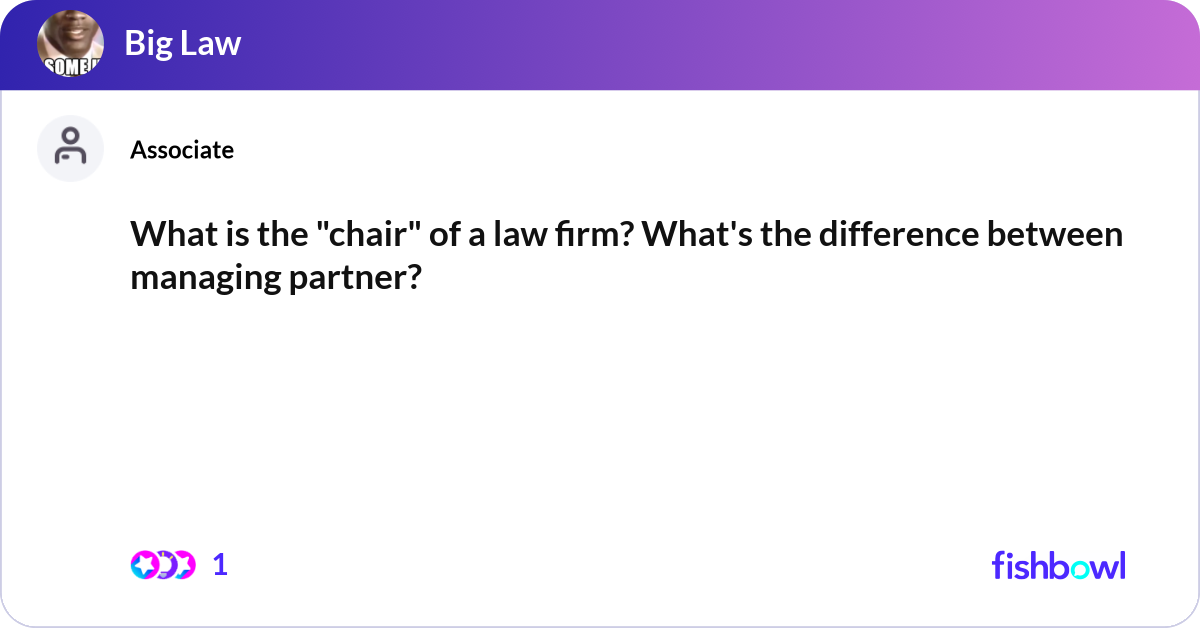What is the "chair" of a law firm? What's the diff... | Fishbowl