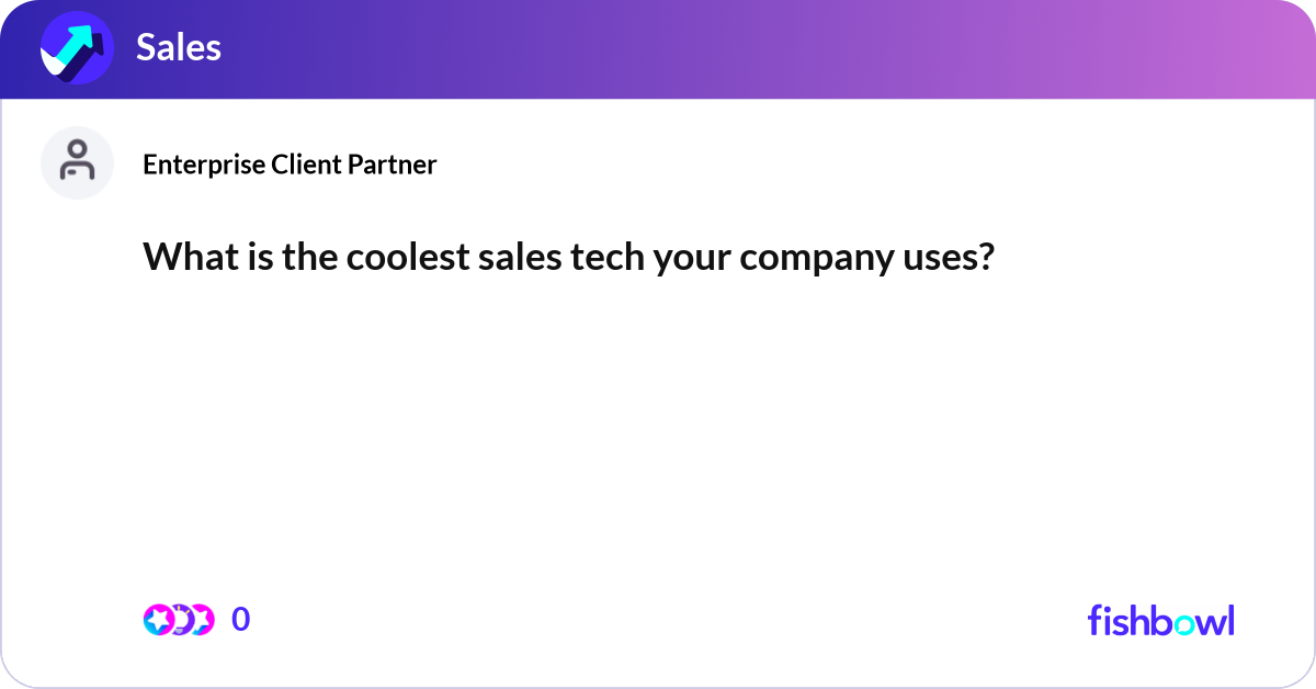 What is the coolest sales tech your company uses? ... | Fishbowl