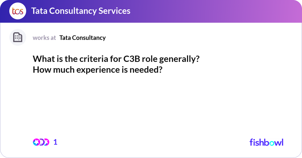 What is the criteria for C3B role generally? How m... | Fishbowl
