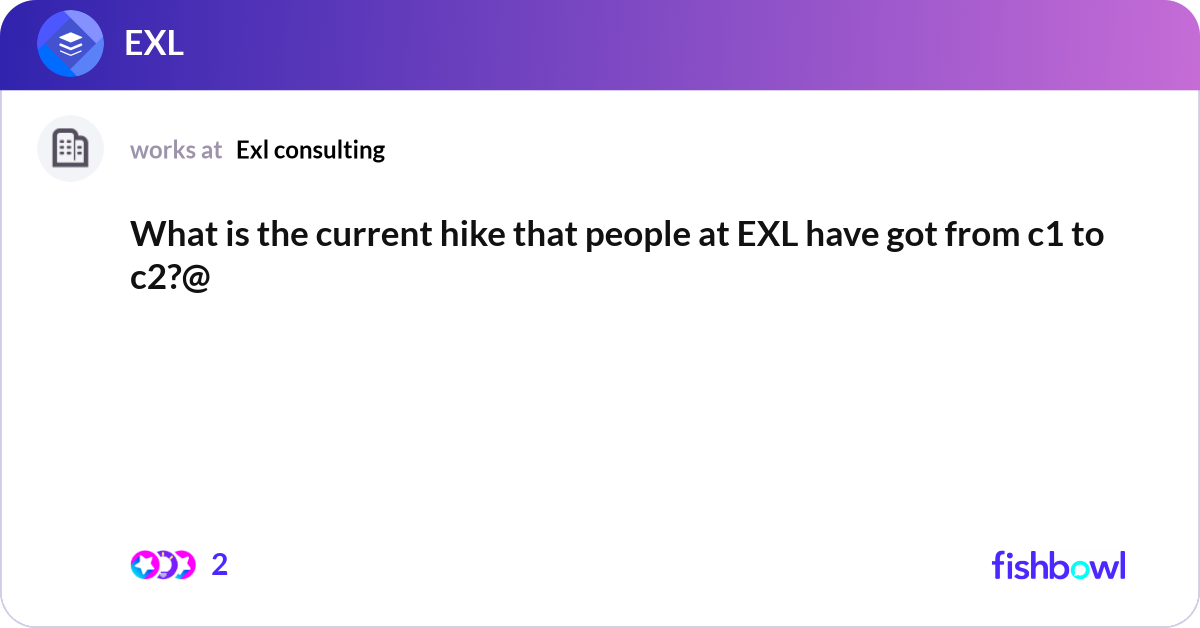 What is the current hike that people at EXL have g... | Fishbowl