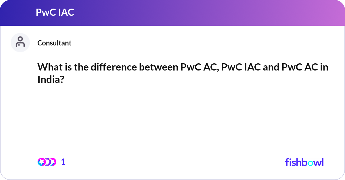 What is the difference between PwC AC, PwC IAC and... | Fishbowl