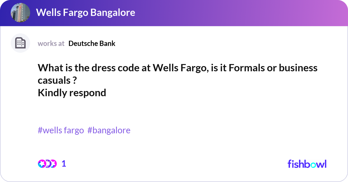 What is the dress code at Wells Fargo, is it Forma... | Fishbowl