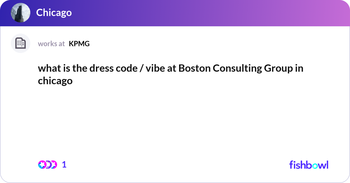what is the dress code / vibe at Boston Consulting... | Fishbowl