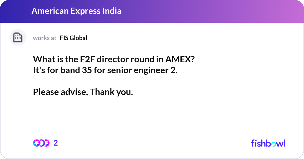 What is the F2F director round in AMEX? It's for b... | Fishbowl