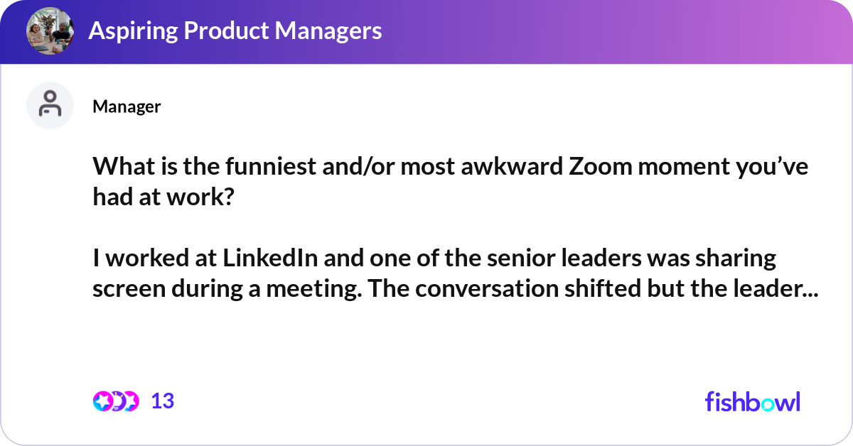 What is the funniest and/or most awkward Zoom mome... | Fishbowl