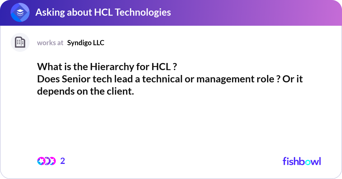 What is the Hierarchy for HCL ? Does Senior tech l... | Fishbowl