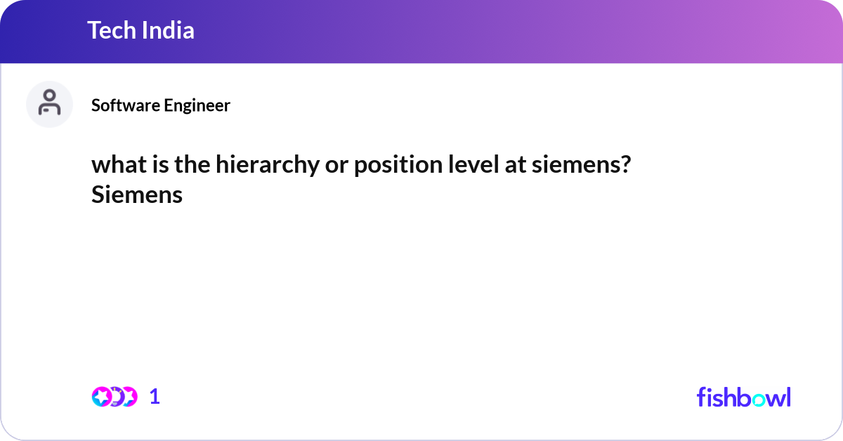 what is the hierarchy or position level at siemens... | Fishbowl