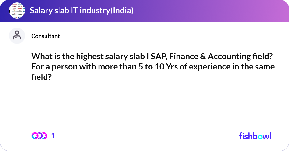 What is the highest salary slab I SAP, Finance & A... | Fishbowl