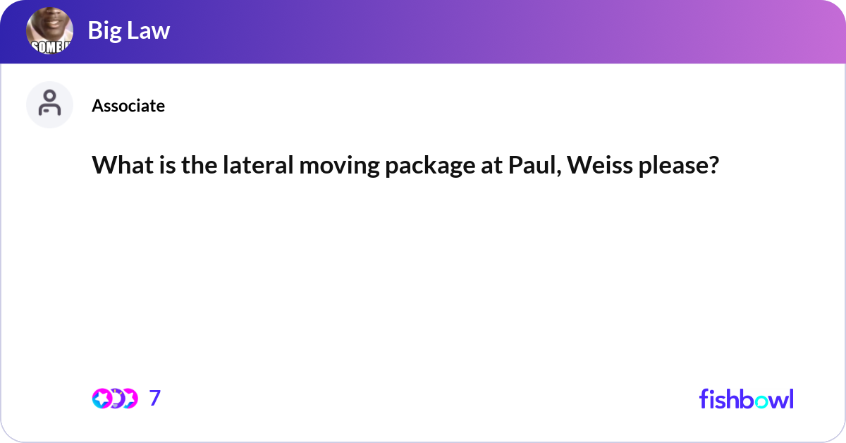 What is the lateral moving package at Paul, Weiss ... | Fishbowl