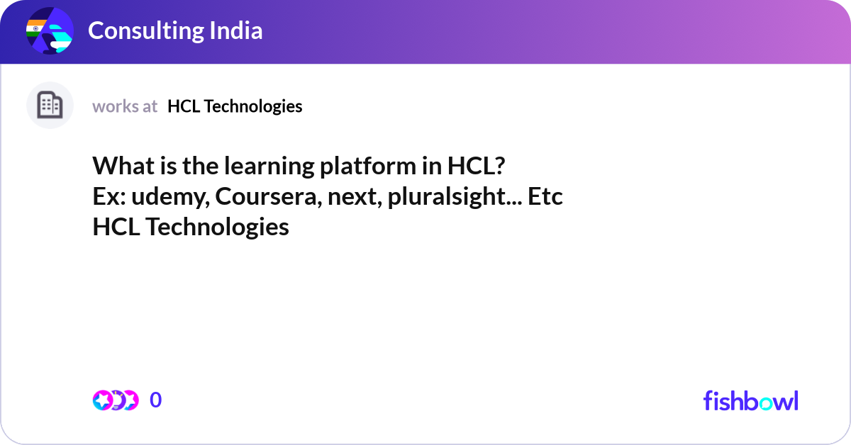 What is the learning platform in HCL? Ex: udemy, ... | Fishbowl