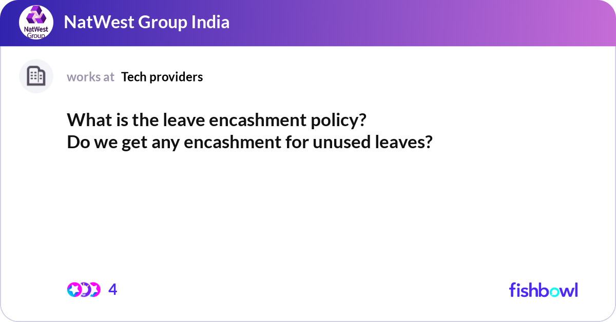 What is the leave encashment policy? Do we get any... | Fishbowl
