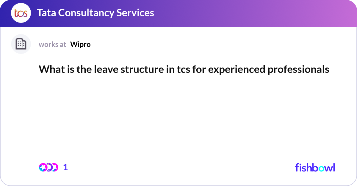 What is the leave structure in tcs for experienced... | Fishbowl