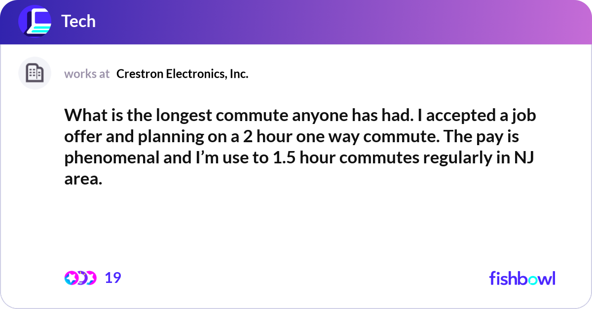 What is the longest commute anyone has had. I acce... | Fishbowl