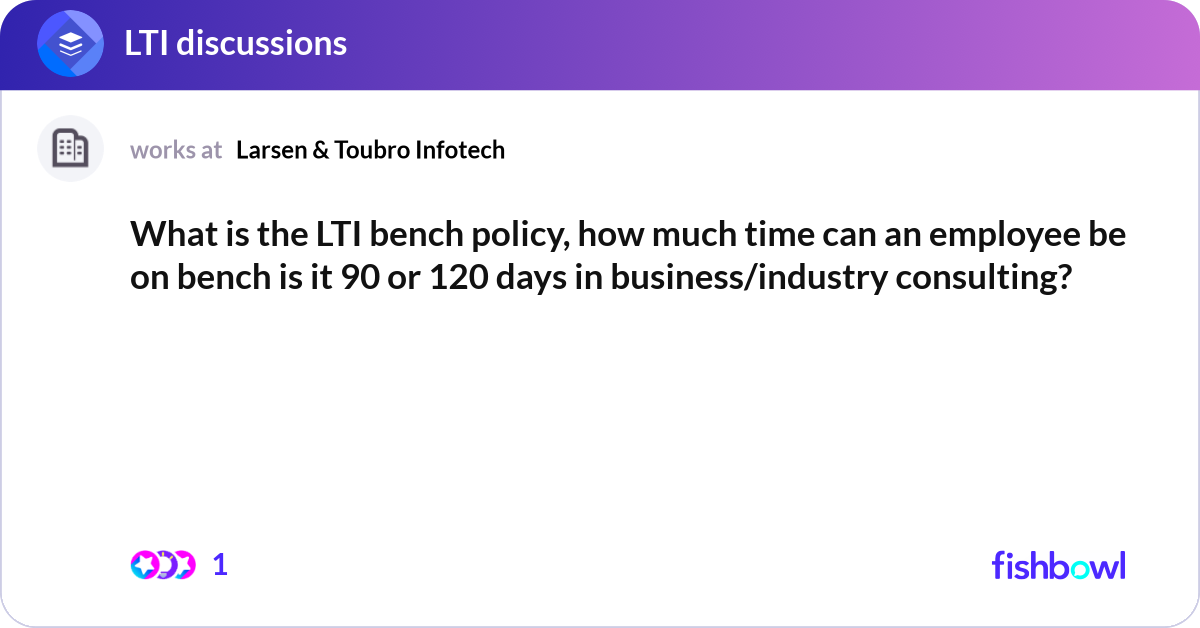 What is the LTI bench policy, how much time can an... | Fishbowl