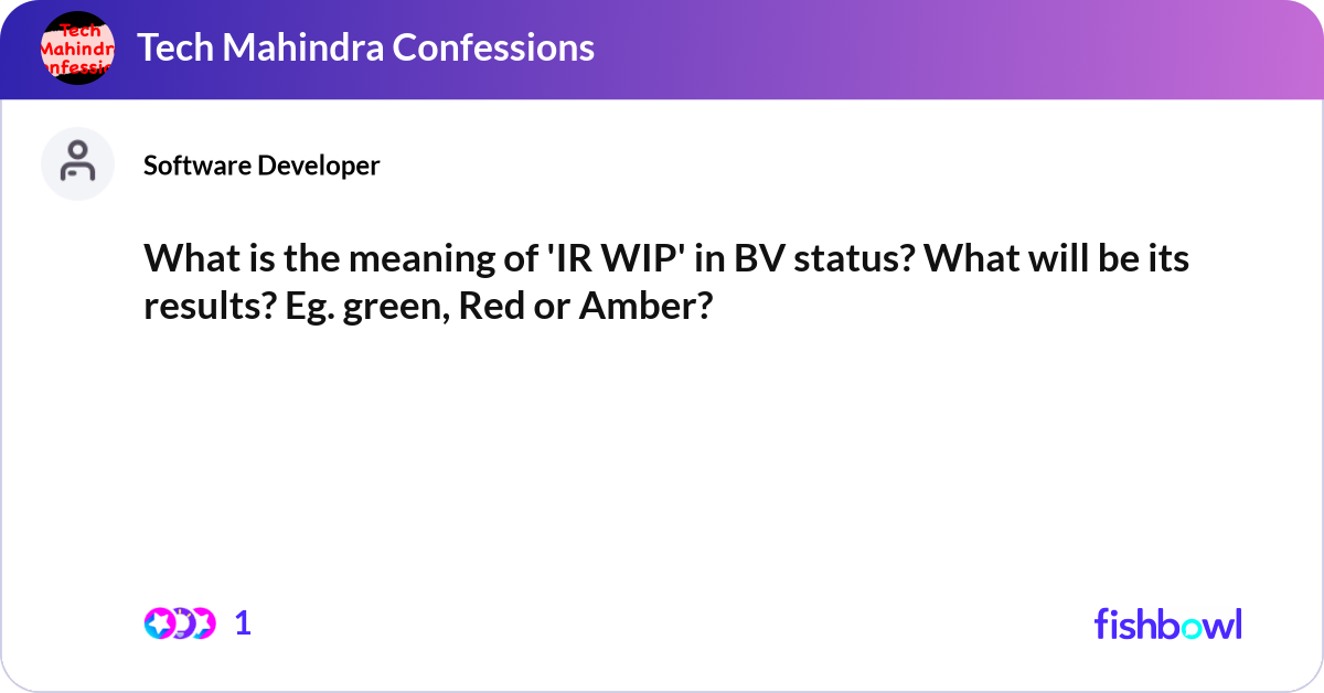 What is the meaning of 'IR WIP' in BV status? What... | Fishbowl