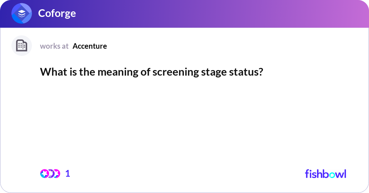 What is the meaning of screening stage status? | Fishbowl