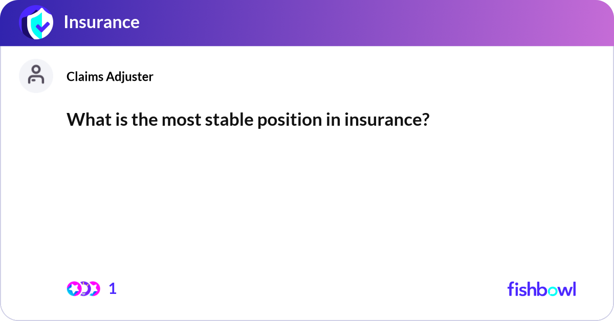What is the most stable position in insurance? | Fishbowl