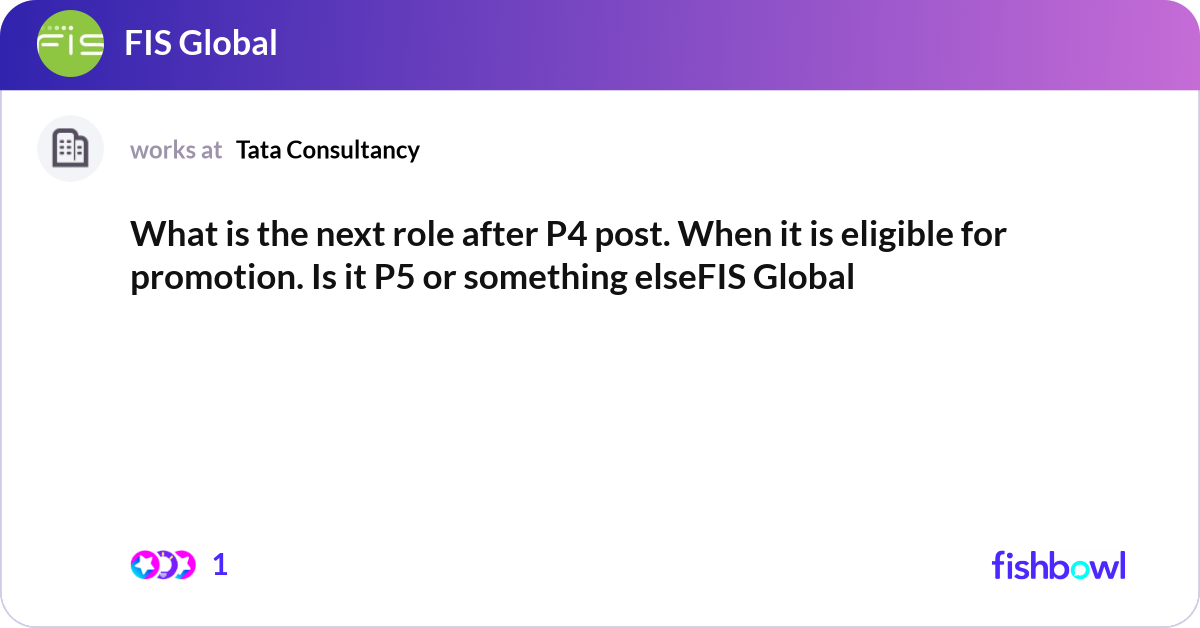 What is the next role after P4 post. When it is el... | Fishbowl