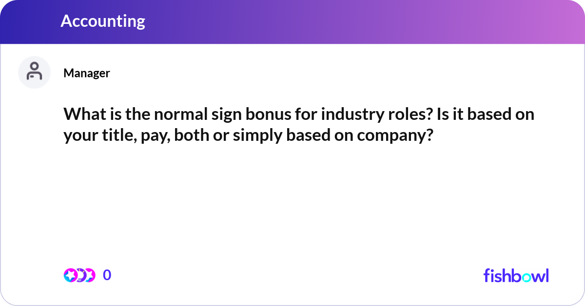 What is the normal sign bonus for industry roles? ... | Fishbowl