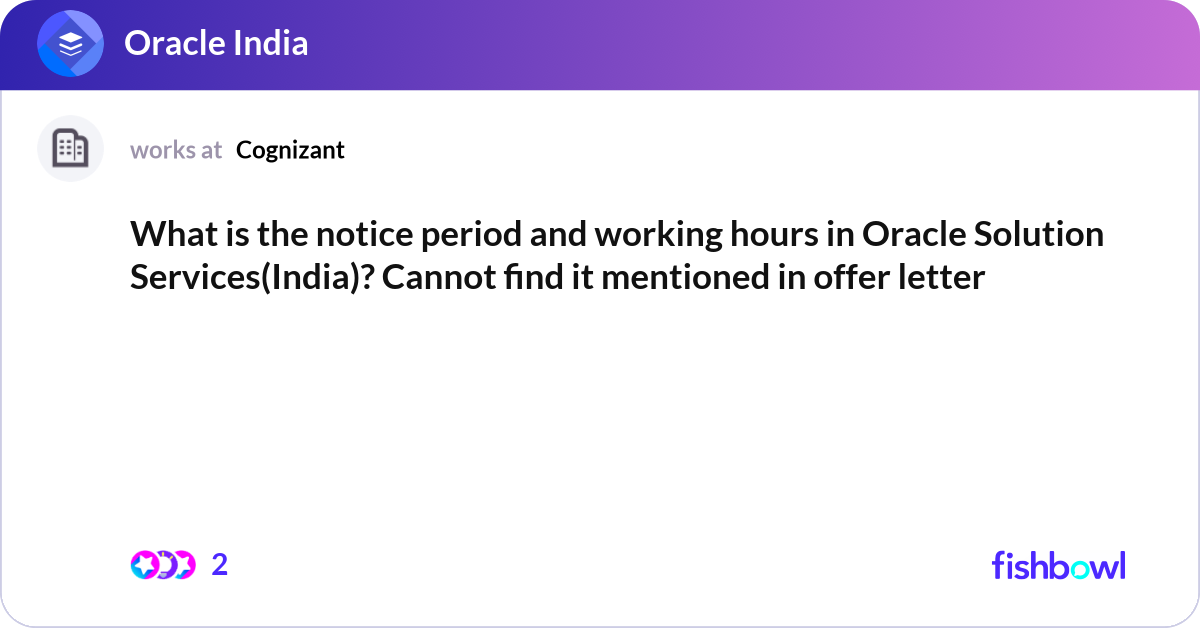 What is the notice period and working hours in Ora... | Fishbowl