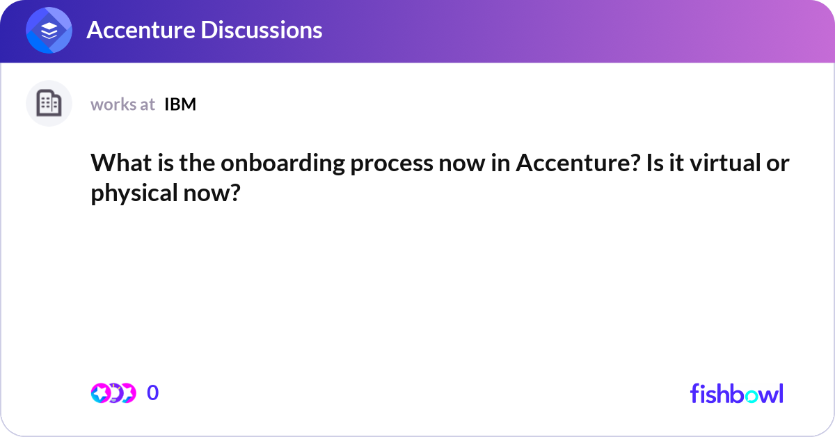 What is the onboarding process now in Accenture? I... | Fishbowl