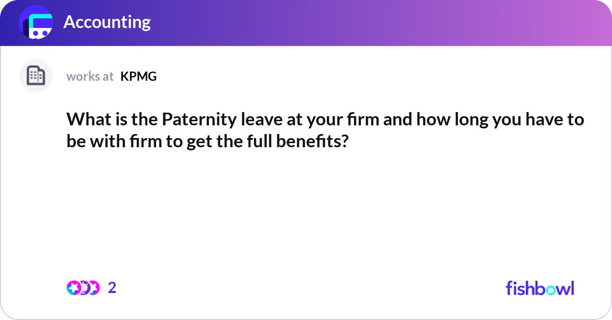 What is the Paternity leave at your firm and how l... | Fishbowl