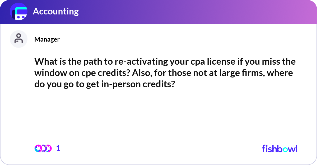 What is the path to re-activating your cpa license... | Fishbowl