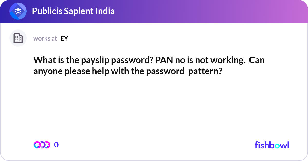 What is the payslip password? PAN no is not workin... | Fishbowl