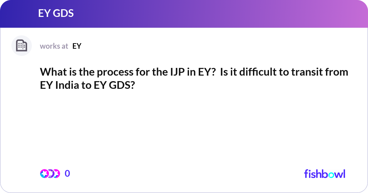 What is the process for the IJP in EY? Is it diff... | Fishbowl