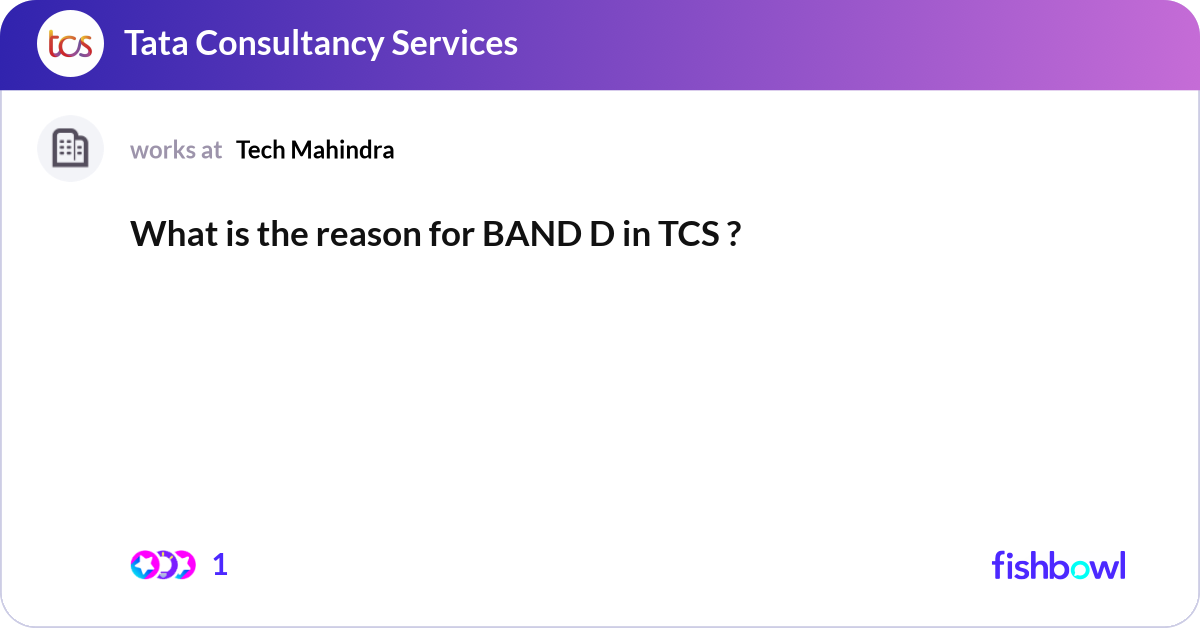 What is the reason for BAND D in TCS ? | Fishbowl