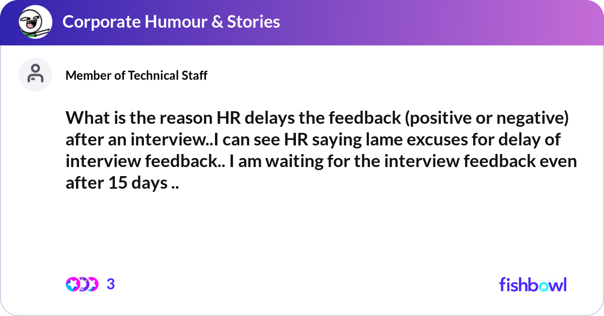 What is the reason HR delays the feedback (positiv... | Fishbowl