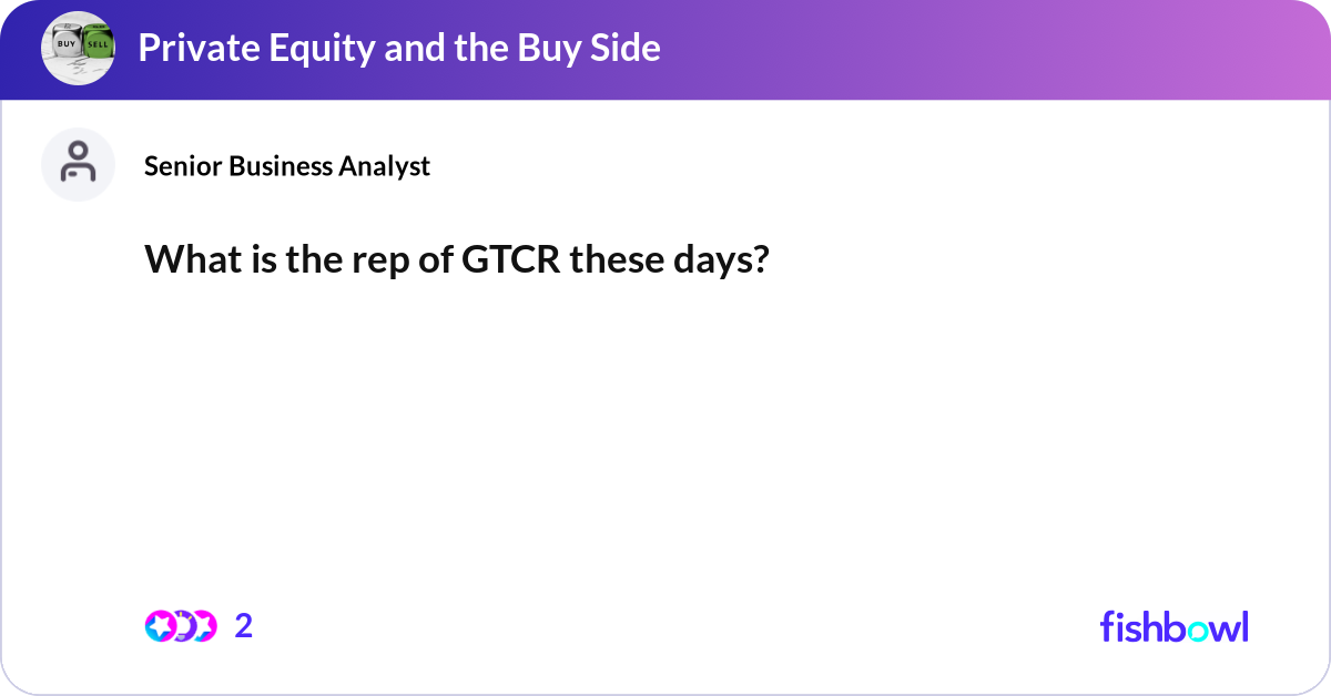 What is the rep of GTCR these days? | Fishbowl