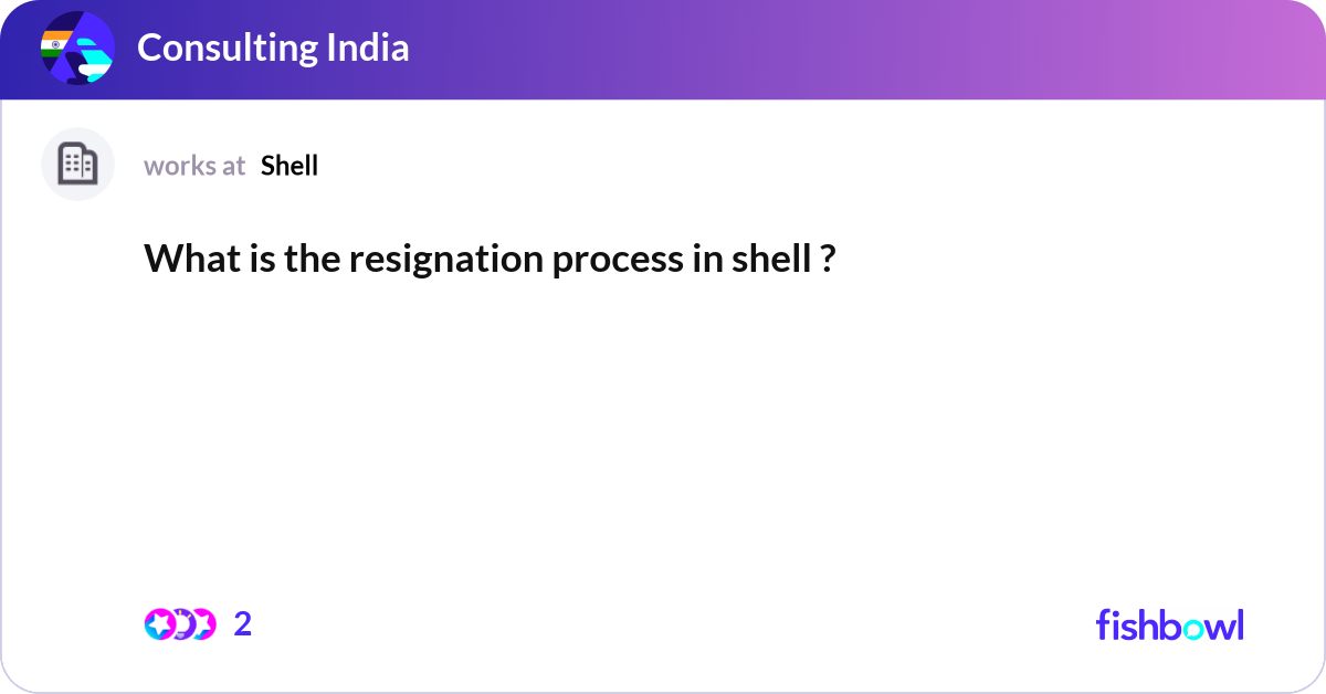 What is the resignation process in shell ? | Fishbowl
