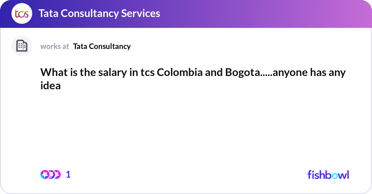 What is the salary in tcs Colombia and Bogota........ | Fishbowl