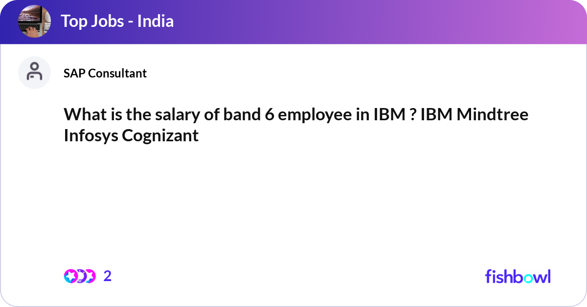 What is the salary of band 6 employee in IBM ? IBM... | Fishbowl
