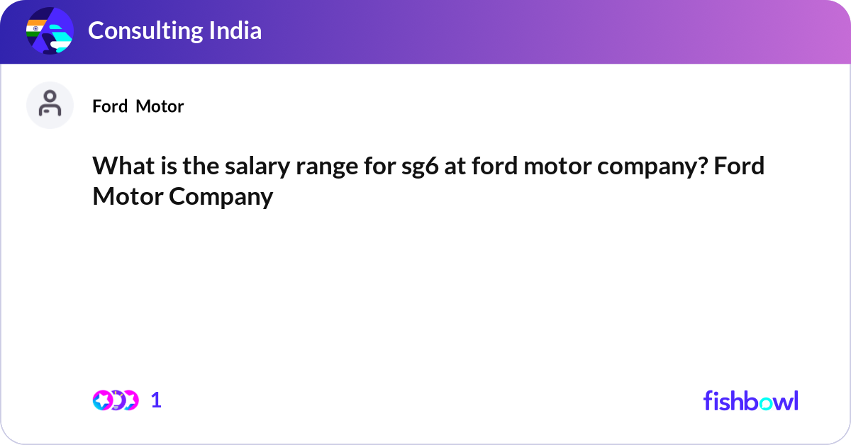 What is the salary range for sg6 at ford motor com... | Fishbowl