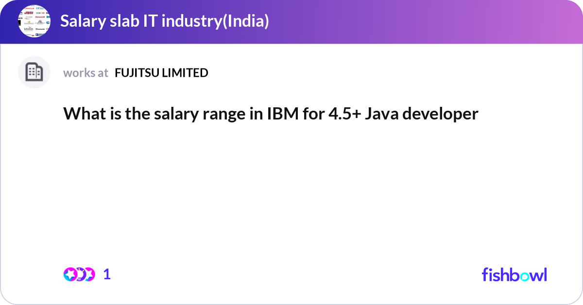 What is the salary range in IBM for 4.5+ Java deve... | Fishbowl