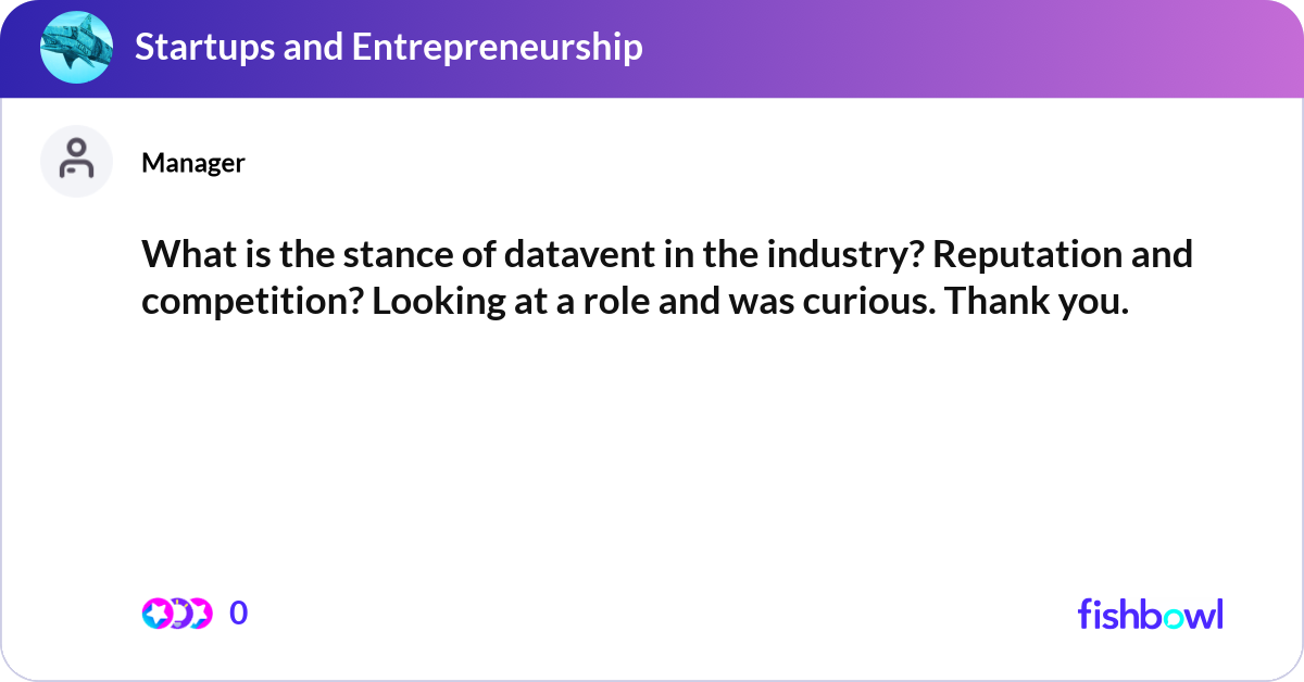 What is the stance of datavent in the industry? Re... | Fishbowl
