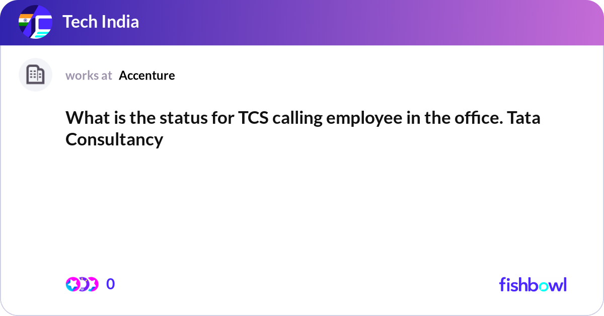 What is the status for TCS calling employee in the... | Fishbowl