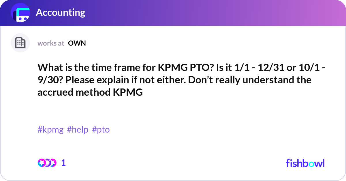 What is the time frame for KPMG PTO? Is it 1/1 - 1... | Fishbowl