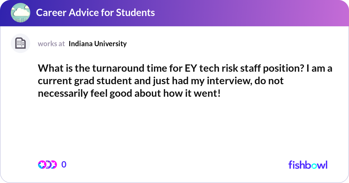 What is the turnaround time for EY tech risk staff... | Fishbowl