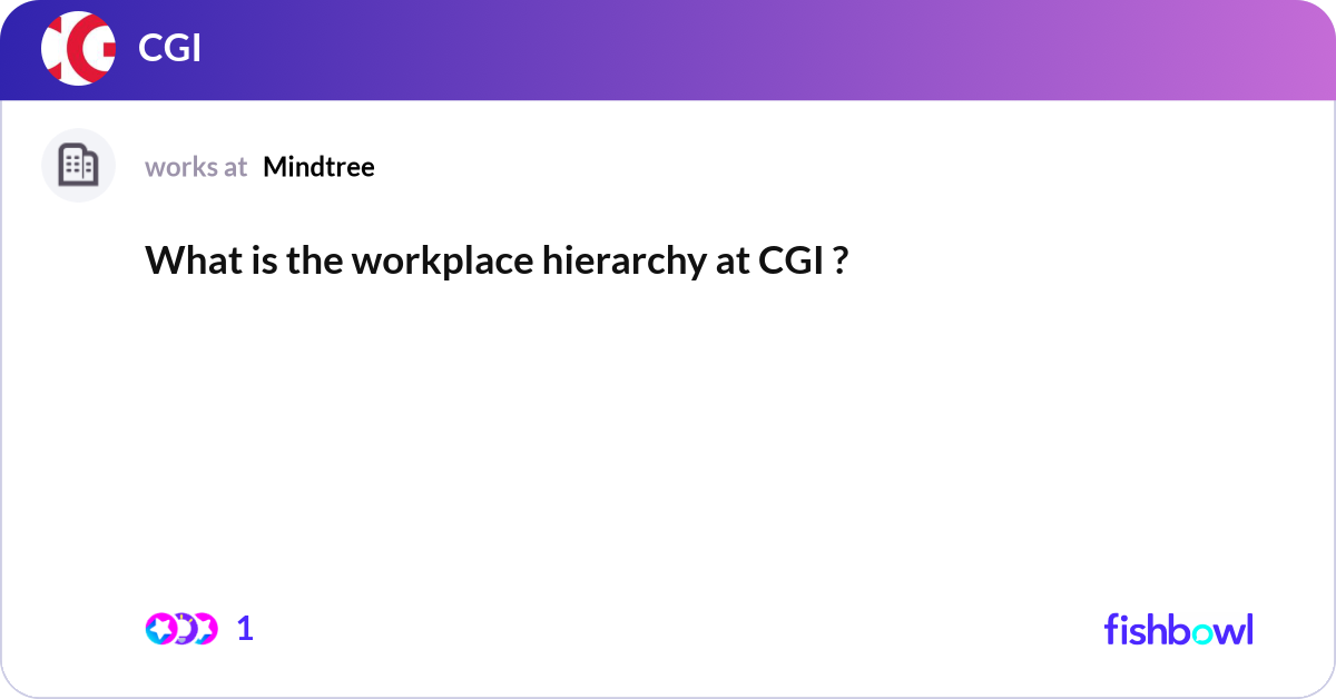 What is the workplace hierarchy at CGI ? | Fishbowl
